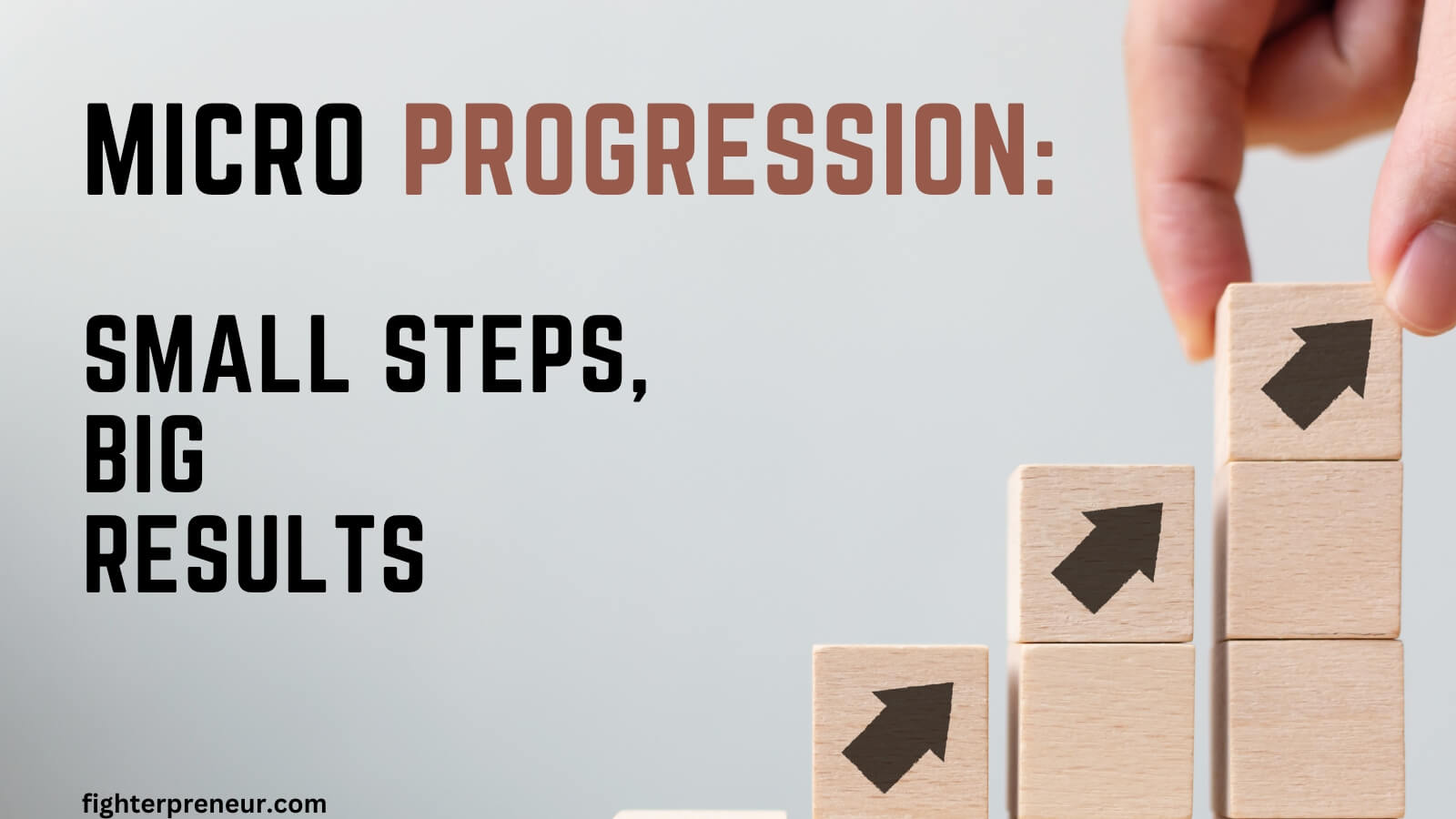 Micro Progression: Small Steps to Big Changes - Fighterpreneur's Life